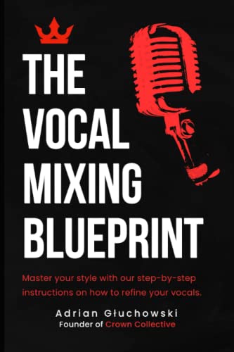 The Vocal Mixing Blueprint: A Comprehensive Guide to Professional Vocal ...