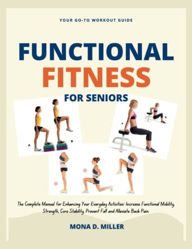 Functional Fitness for Seniors: The Complete Manual for Enhancing Your ...