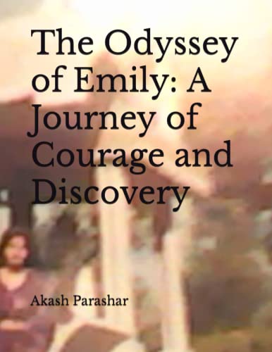 The Odyssey of Emily: A Journey of Courage and Discovery by Akash Parashar | Goodreads