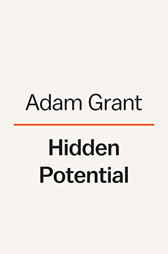 Hidden Potential: The Science of Achieving Greater Things by Adam Grant ...