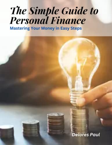 The Simple Guide to Personal Finance: Mastering Your Money in Easy ...