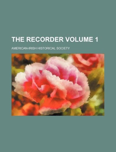 The Recorder Volume 1 by American-Irish Historical Society | Goodreads