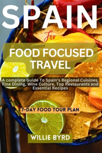 SPAIN FOR FOOD FOCUSED TRAVEL: A complete Guide To Spain's Regional ...