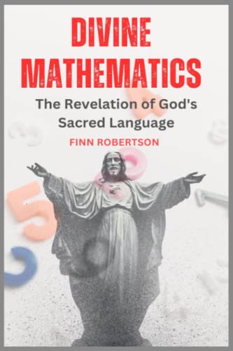 Divine Mathematics: The Revelation of God's Sacred Language by Finn ...