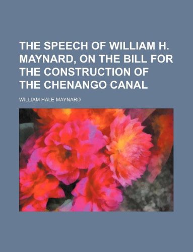 The speech of William H. Maynard, on the bill for the construction of ...