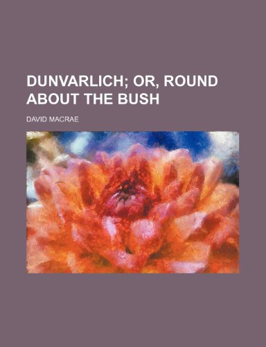 Dunvarlich; or, Round about the bush by David MacRae | Goodreads