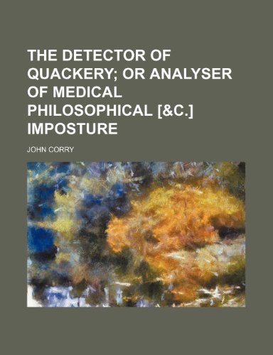 The detector of quackery; or analyser of medical philosophical [&c ...