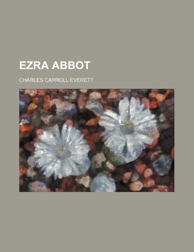 Ezra Abbot by Charles Carroll Everett | Goodreads