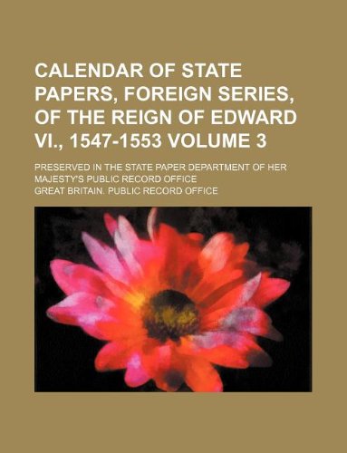 Calendar of state papers, foreign series, of the reign of Edward VI ...