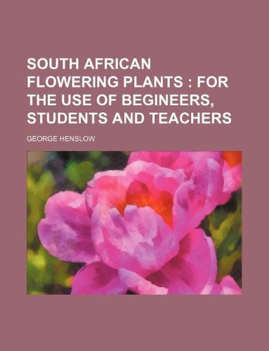 South African flowering plants ; for the use of begineers, students and ...