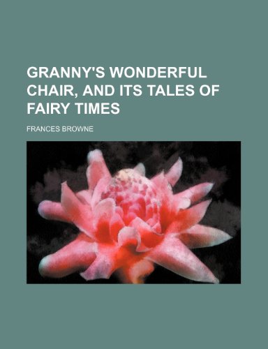 Granny's wonderful chair, and its tales of fairy times by Frances ...