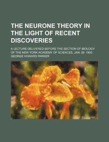 The neurone theory in the light of recent discoveries; a lecture ...