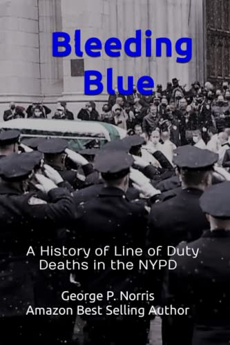 Bleeding Blue: A History of Line of Duty Deaths in the NYPD by George P ...