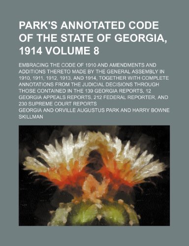 Park's annotated code of the state of Georgia, 1914 Volume 8; embracing ...