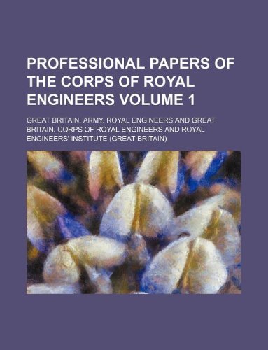Professional papers of the Corps of Royal Engineers Volume 1 by Great ...