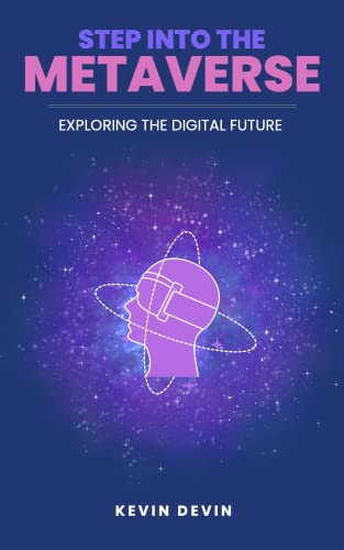 Step Into The Metaverse : Exploring the digital future by Kevin Devin ...
