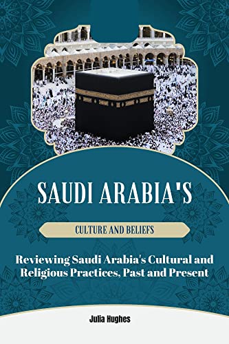 Saudi Arabia's culture and beliefs: Reviewing Saudi Arabia's Cultural ...
