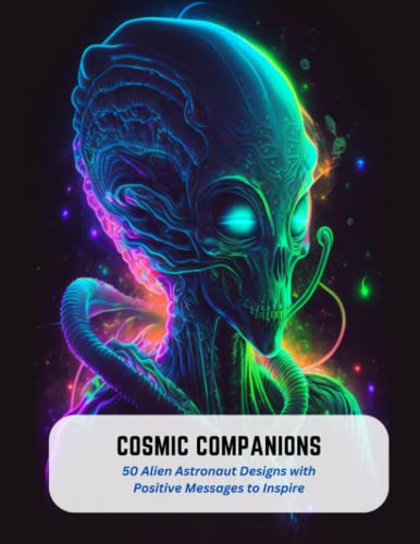 Cosmic Companions: 50 Alien Astronaut Designs with Positive Messages to ...