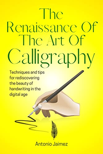 The Renaissance Of The Art Of Calligraphy : Techniques and tips for ...