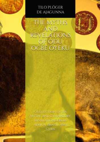 THE MYTHS AND REVELATIONS OF ODU OGBE OYEKU: Collection of Ifá Myths ...