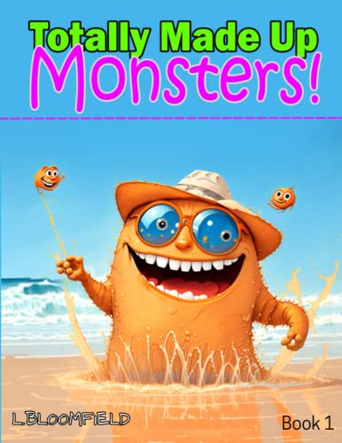 Totally Made Up Monsters : Book 1: Filled with Magical Monsters for you ...