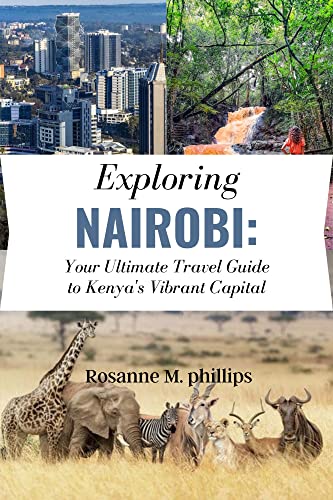 Exploring Nairobi: Your Ultimate Travel Guide to Kenya's Vibrant ...