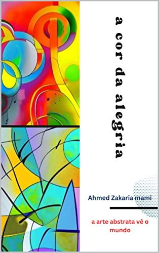 a cor da alegria (Abstract artwork) by Ahmed Zakaria Mami | Goodreads