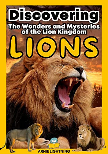 Lions: The Wonders and Mysteries of the Lion Kingdom by Arnie Lightning ...