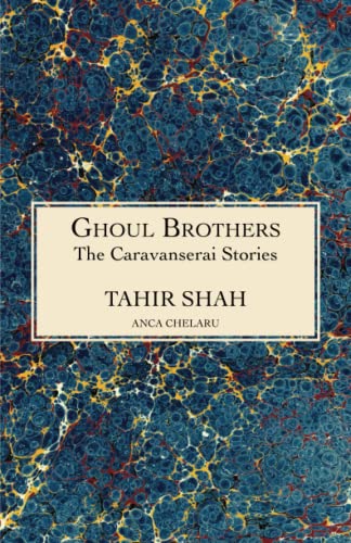 The Caravanserai Stories: GHOUL BROTHERS by Tahir Shah | Goodreads