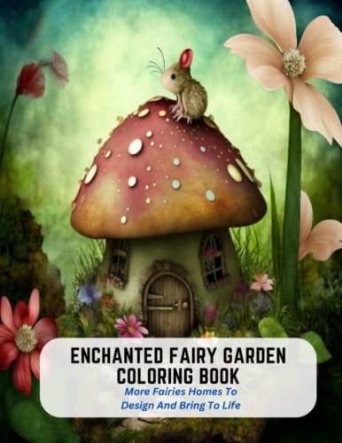 Enchanted Fairy Garden Coloring Book: More Fairies Homes To Design And ...
