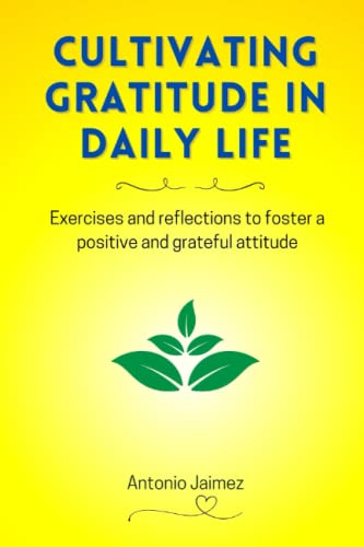 Cultivating Gratitude In Daily Life: Exercises and reflections to ...