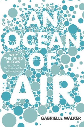 An Ocean of Air: Why the Wind Blows and Other Mysteries of the ...