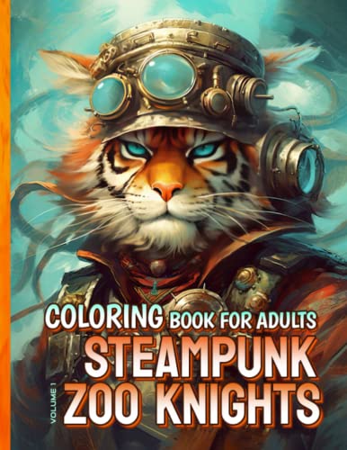Steampunk Zoo Knights Coloring Book vol 1: includes a variety of ...