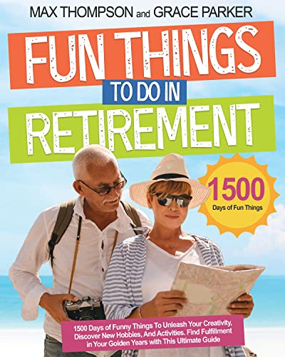 Fun Things to Do in Retirement: 1500 Days of Funny Stuff for Unleashing ...