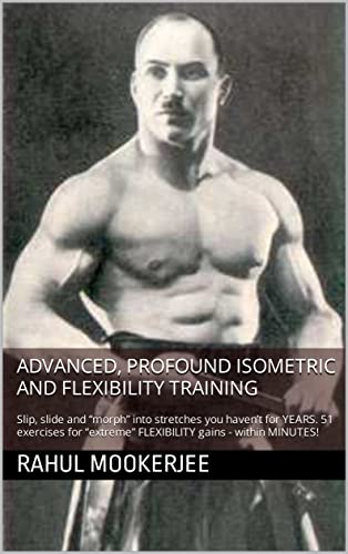 Advanced, PROFOUND Isometric and Flexibility Training: Slip, slide and ...