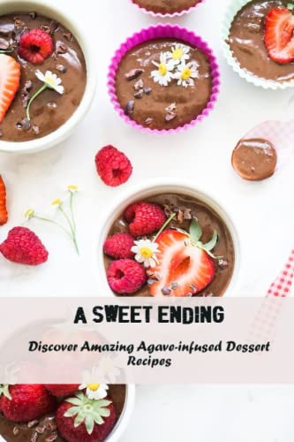 A Sweet Ending: Discover Amazing Agave-Infused Dessert Recipes by ...