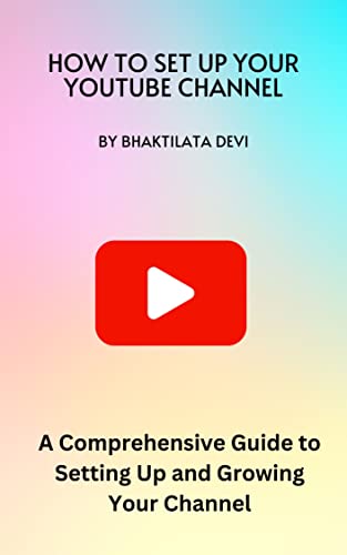 How to Set Up Your YouTube Channel: A Comprehensive Guide to Setting Up and Growing Your Channel ...