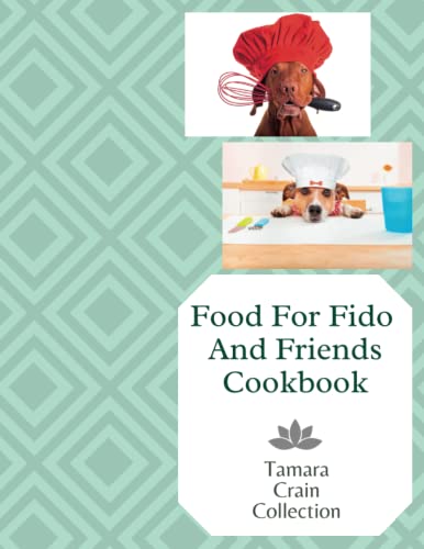 Food For Fido and Friends: 50 Delicious Recipes That Are Safe For Both ...