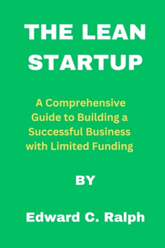 THE LEAN STARTUP: A Comprehensive Guide to Building a Successful ...