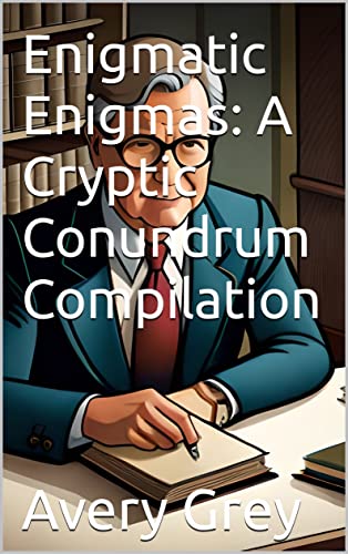 Enigmatic Enigmas: A Cryptic Conundrum Compilation by Avery Grey ...