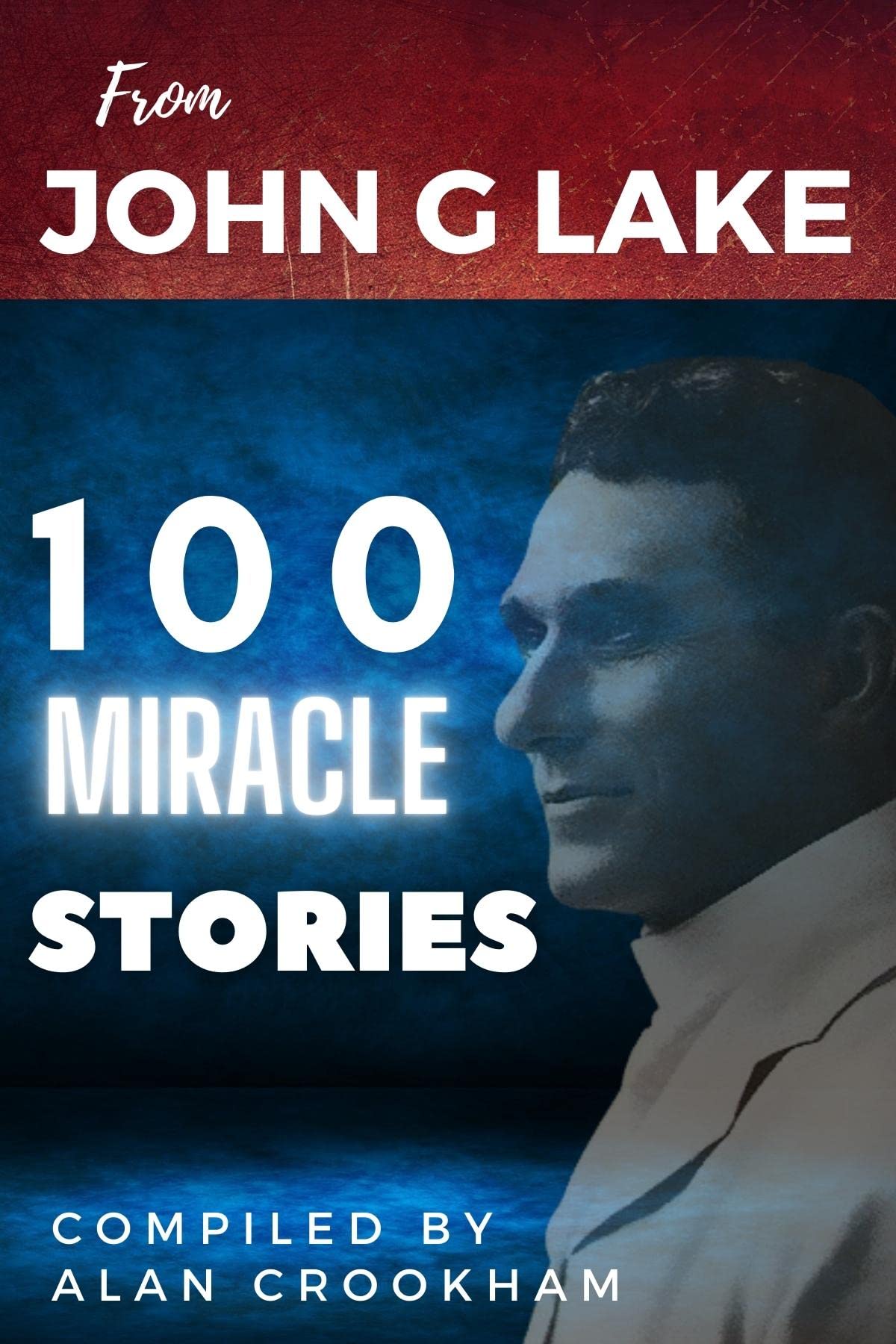 100 Miracle Stories From John G. Lake by John G. Lake | Goodreads