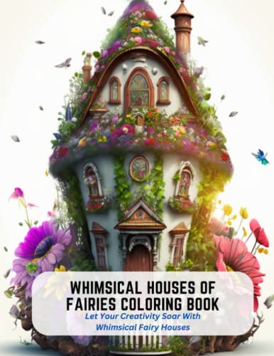 Whimsical Houses of Fairies Coloring Book: Let Your Creativity Soar ...