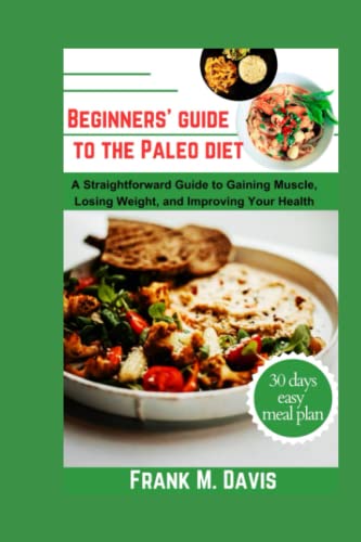 Beginners' guide to the Paleo diet: A Straightforward Guide to Gaining ...