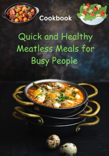 Quick and Healthy Meatless Meals for Busy People: Easy Cookbook ...