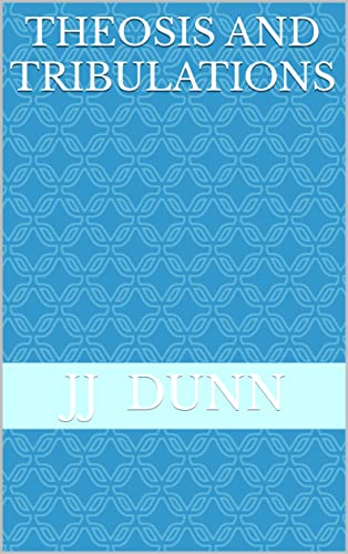 Theosis and Tribulations by Stewart Dunn | Goodreads