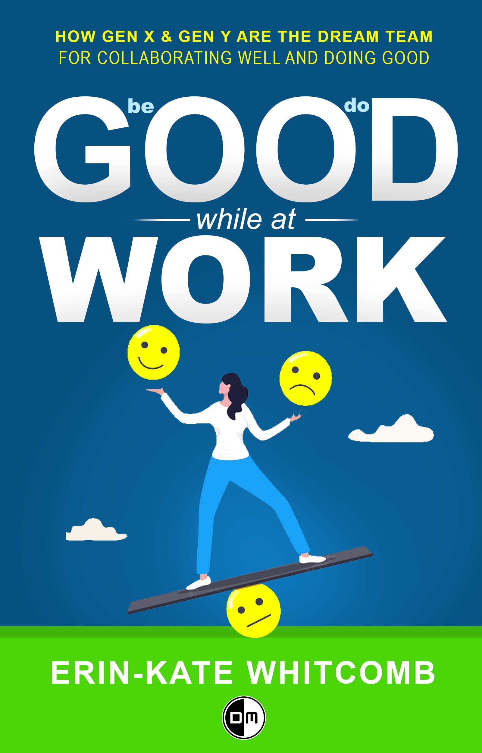 Good Work: How Gen X and Millennials are the Dream Team for Doing Good ...