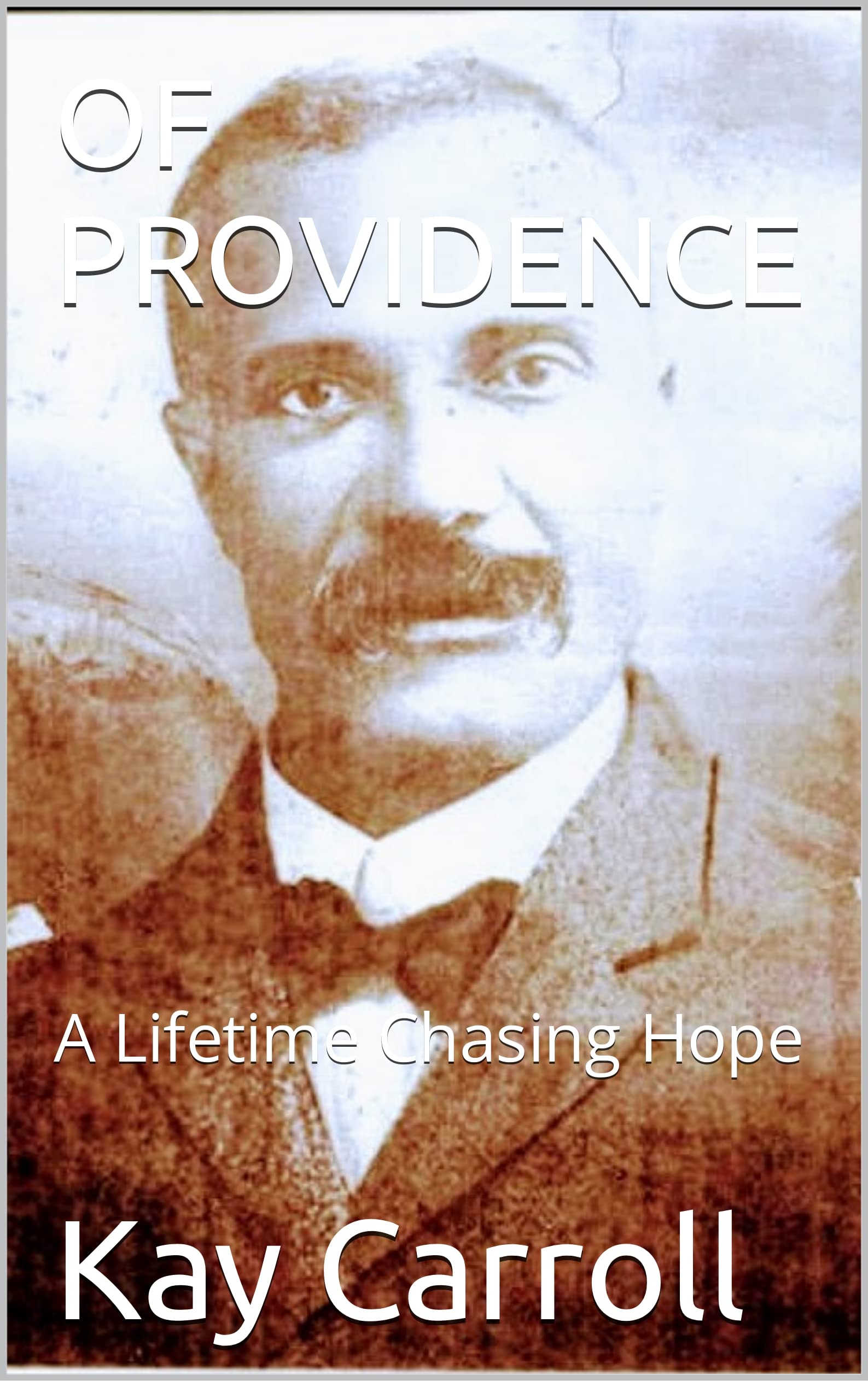 OF PROVIDENCE: A Lifetime Chasing Hope by Kay Carroll | Goodreads