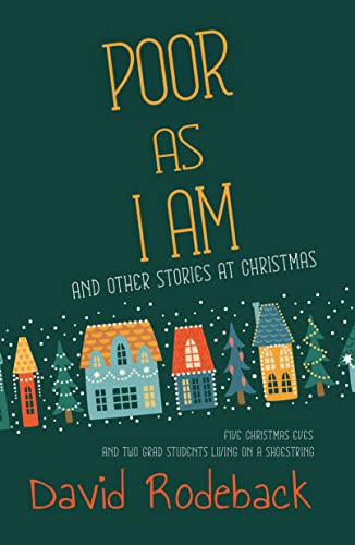 Poor As I Am: and other stories at Christmas by David Rodeback | Goodreads