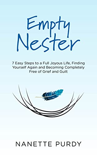 Empty Nester : 7 Easy Steps to a Full Joyous Life, Finding Yourself ...