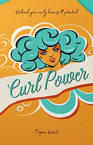 Curl Power: Unleash your curly hairs full potential by Topaz West ...